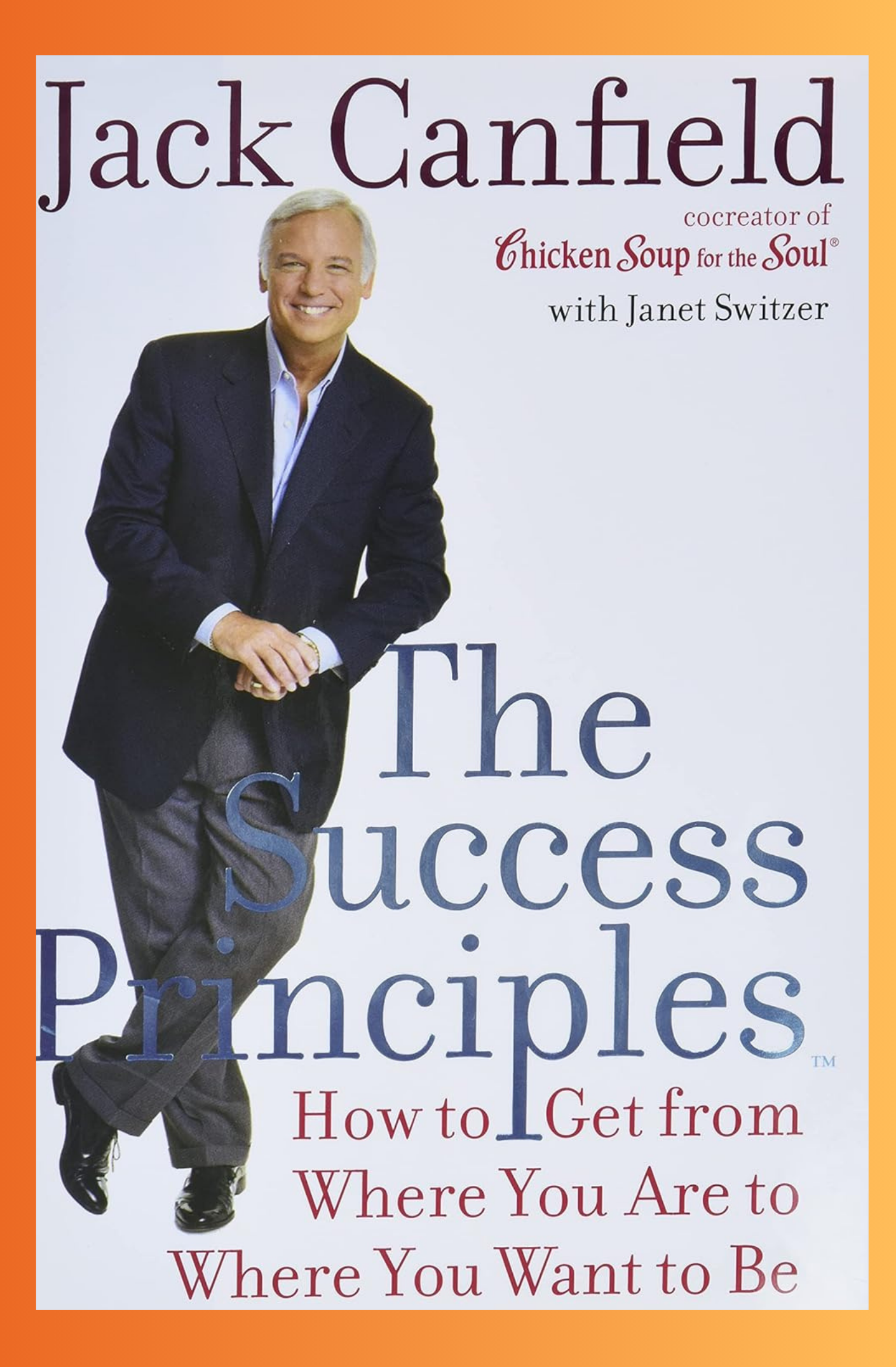 The Success Principles: How to Get from Where You Are to Where You Want ...