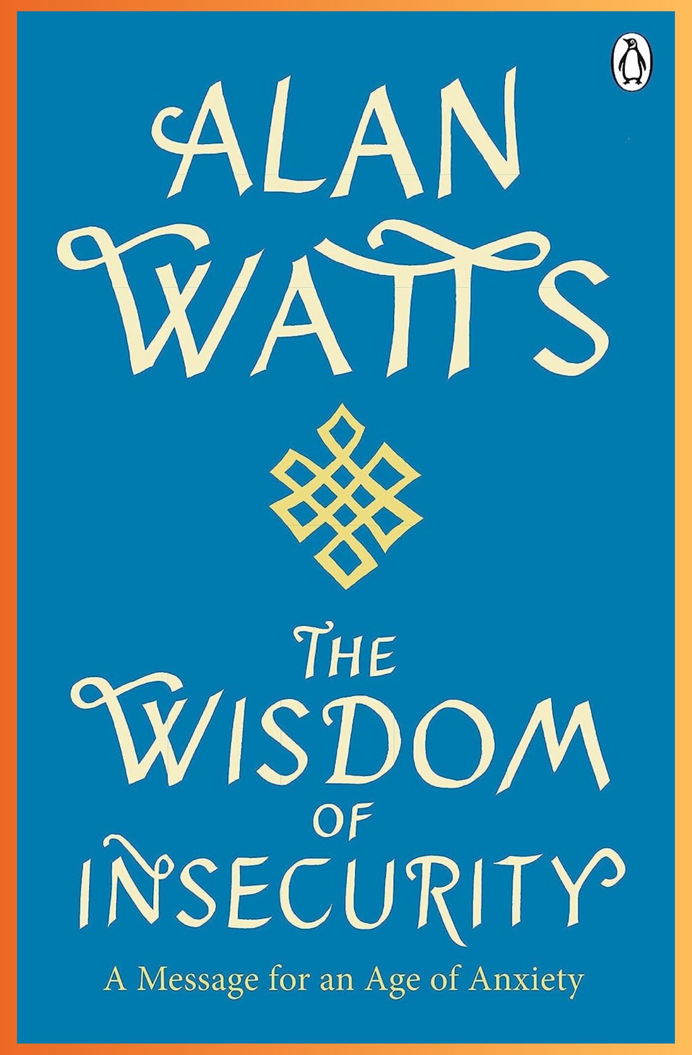 The Wisdom of Insecurity: A Message for an Age of Anxiety by Alan Watts ...